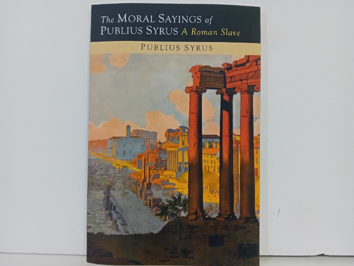 The MORAL SAYINGS OF PUBLIUS SYRUS